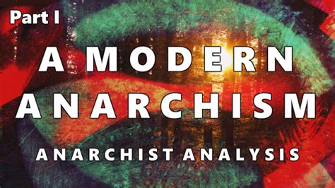 A Modern Anarchism Part 1 Anarchist Analysis