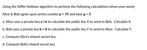 Solved Using The Diffie Hellman Algorithm To Perform The Following Calculations Show Your Work
