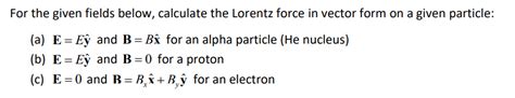 Solved For The Given Fields Below Calculate The Lorentz