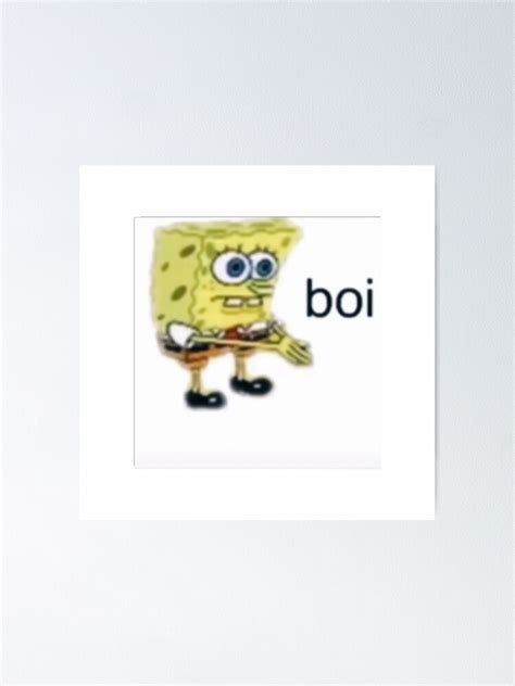 Spongebob Boi Meme Poster By User6744 Redbubble