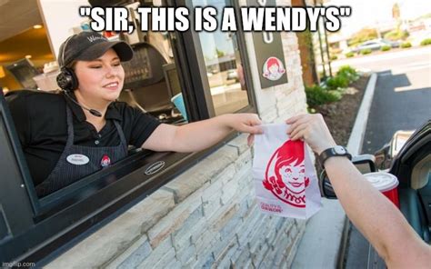 Sir This Is A Wendys Rantimeme