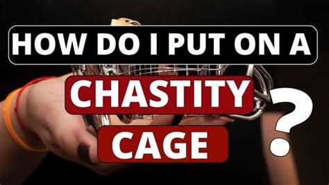 How Do I Put On A Chastity Cage Chastity Cage