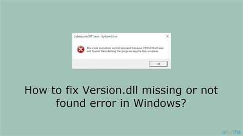 How To Fix Versiondll Missing Or Not Found Error In Windows Ugetfix
