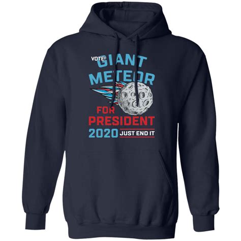 Vote Giant Meteor For President 2020 Just End It T Shirt Hoodies