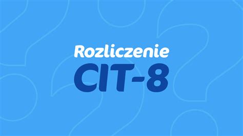 Zbliża Się Termin Rozliczenia Cit 8 Kto I Jak Musi Je Złożyć Blog