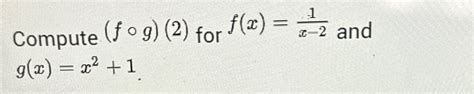 solved compute f g 2 ﻿for f x 1x 2 ﻿andg x x2 1