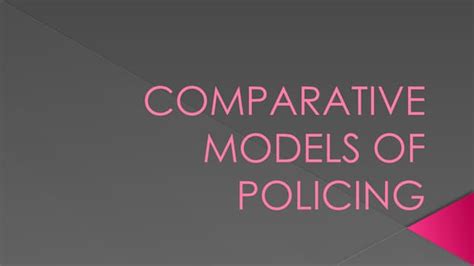 Comparative Models Of Policing Discussion For Bs Crimonologypptx