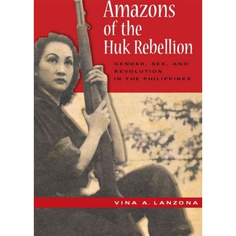 Amazons Of The Huk Rebellion Gender Sex And Revolution In The