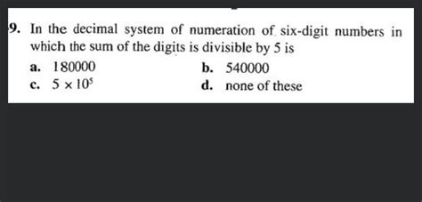 In The Decimal System Of Numeration Of Six Digit Numbers In Which The Sum