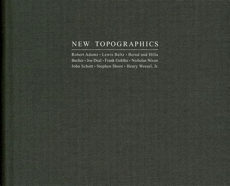New Topographics Roberts Adams Lewis Baltz Bernd And Hilla Becher