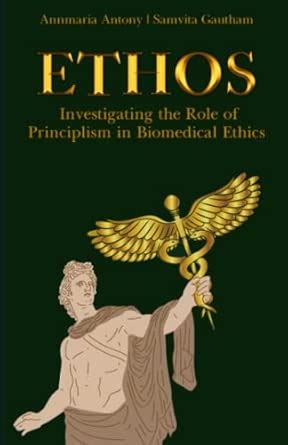 Ethos Investigating The Role Of Principlism In Biomedical Ethics