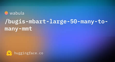 Wabulabugis Mbart Large 50 Many To Many Mmt · Hugging Face