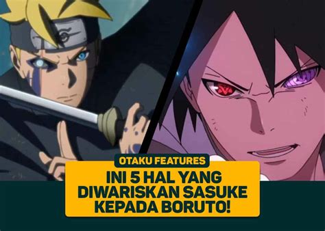Ini 5 Hal Yang Diwariskan Sasuke Kepada Boruto Greenscene