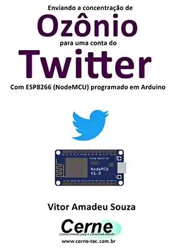 Enviando A Concentração De Ozônio Para Uma Conta Do Twitter Com Esp8266