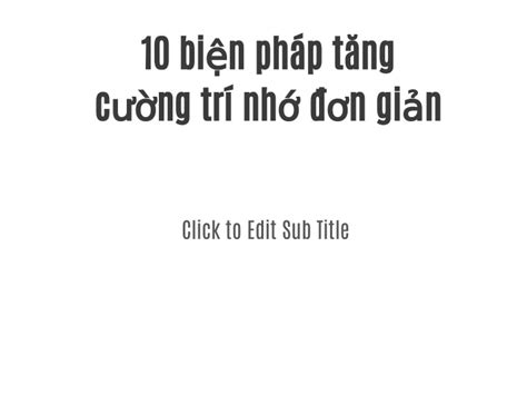 PPT - 10 biện pháp tăng cường trí nhớ đơn giản PowerPoint Presentation - ID:13761820