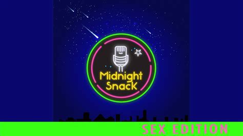 Midnight Snack Episode 3 The Sex Edition Midnight Snack Is A Show