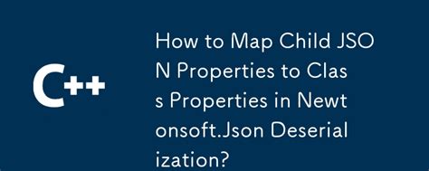 如何在 Newtonsoftjson 反序列化中將子 Json 屬性對應到類別屬性？ C Php中文網