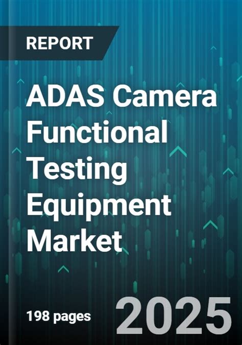 Adas Camera Functional Testing Equipment Market Global Forecast 2025 2030