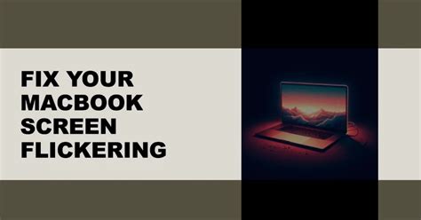Troubleshooting Macbook Screen Flickering A Comprehensive Guide Seber Tech