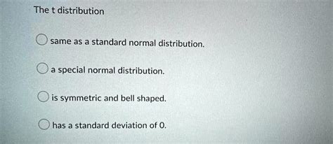Solved The T Distribution Same As A Standard Normal Distribution A