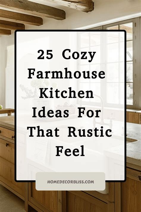 25 Cozy Farmhouse Kitchen Ideas For That Rustic Feel Rustic Farmhouse