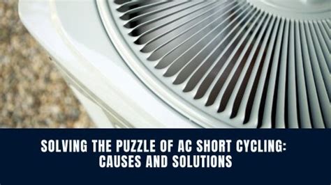 Solving The Puzzle Of Ac Short Cycling Causes And Solutions