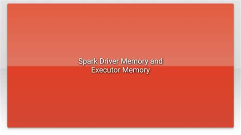 Spark Driver Memory And Executor Memory Youtube