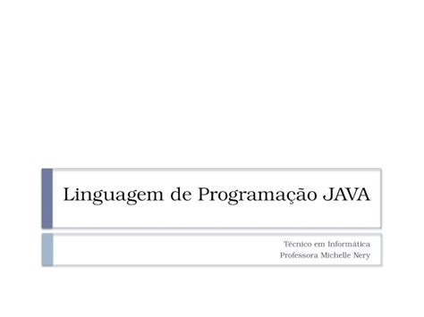 Ppt Linguagem De Programação Java Técnico Em Informática Professora Michelle Nery Dokumentips