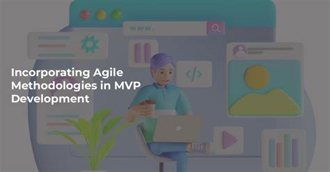 Incorporating Agile Methodologies In MVP Development