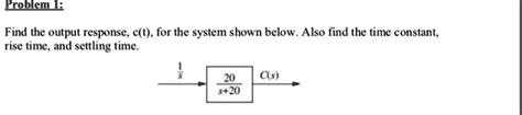 [get answer] problem 1 find the output response c t for the system