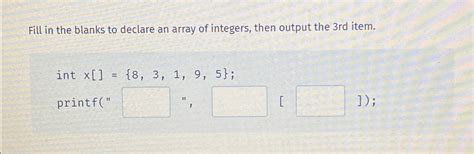Solved Fill In The Blanks To Declare An Array Of Integers