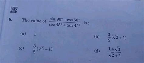 The Value Of Sec45∘ Tan45∘sin90∘ Cos60∘ Is Filo