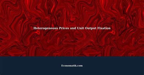 understanding heterogeneous prices exploring the fixation of unit