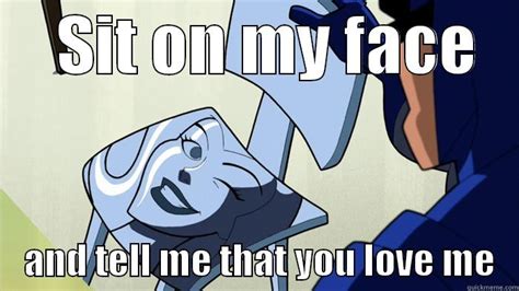 Sit On My Face And Tell Me That You Love Me Know Your Meme