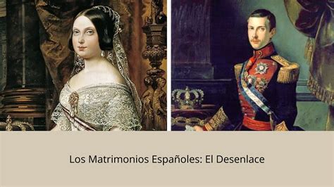 Los Matrimonios Españoles Ii ¿cómo Llegaron A Casarse Isabel Ii Y