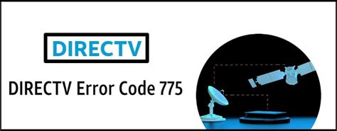 Top 5 Ways To Fix Directv Error Code 775 Issue Working