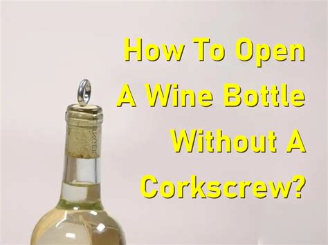 How To Open A Wine Bottle Without A Corkscrew