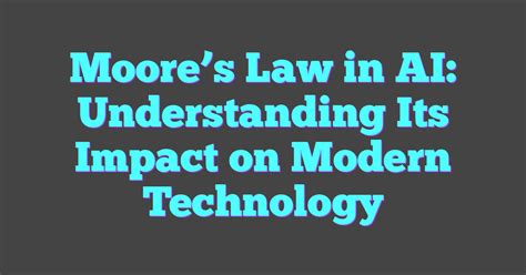 Moores Law In Ai Understanding Its Impact On Modern Technology