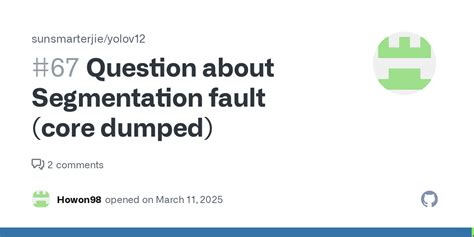 Question About Segmentation Fault Core Dumped · Issue 67 · Sunsmarterjie Yolov12 · Github
