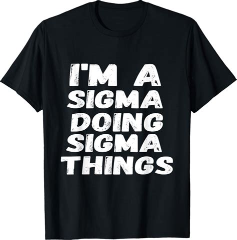 Im A Sigma Doing Sigma Things Funny Sigma Male Lonely T Shirt