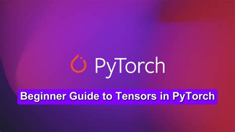 The Complete Guide To Pytorch Tensors
