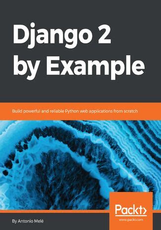 Django 2 By Example Build Powerful And Reliable Python Web