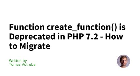 function create function is deprecated in php 7 2 how to migrate