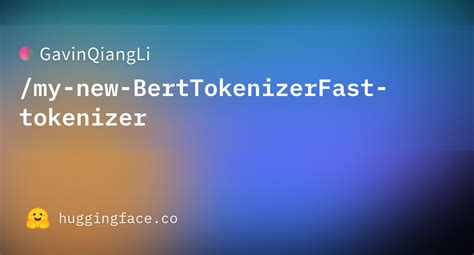 gavinqiangli my new berttokenizerfast tokenizer at main