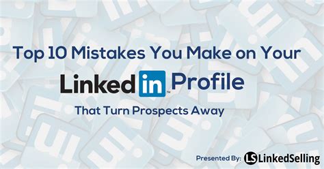 Linkedin Profile Top 10 Mistakes You Make That Turn Prospects Away