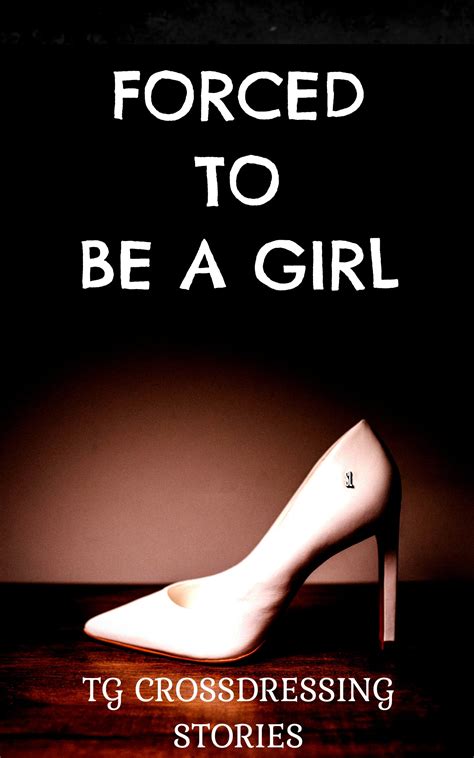 Forced To Be A Girl By Tg Crossdressing Stories Goodreads