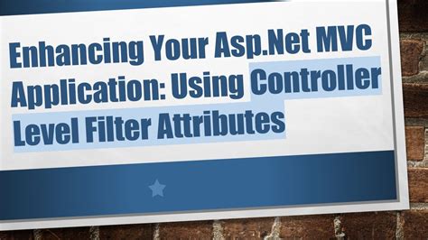 Enhancing Your Aspnet Mvc Application Using Controller Level Filter Attributes Youtube