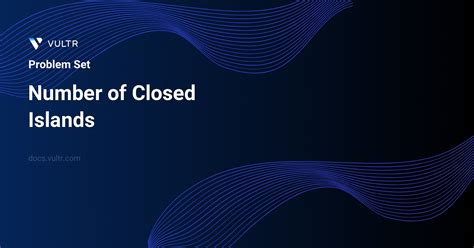 1254 Number Of Closed Islands Solutions And Explanation Vultr Docs