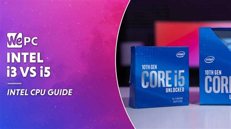 Intel Core I Vs I Which CPU Do You Really Need