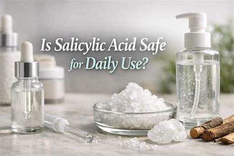 Is Salicylic Acid Safe Daily Use Risks And Skin Safety Guide